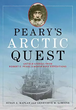 Hakiki kijipicha cha 'Peary's Arctic Quest: Untold Stories kutoka Safari za Robert E. Peary's North Pole