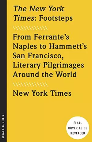 Vignette d'aperçu pour 'The New York Times: Footsteps: From Ferrante's Naples to Hammett's San Francisco, Literary Pilgrimages Around the World