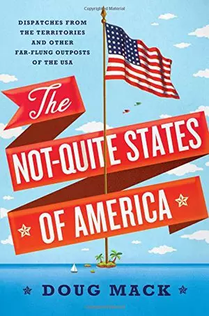 Preview thumbnail for 'The Not-Quite States of America: Sendinger fra USA's territorier og andre fjerntliggende forposter
