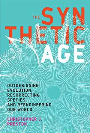 Preview thumbnail għal 'The Synthetic Age: Outdesigning Evolution, Resurrecting Species, and Reengineering Our World (The MIT Press)