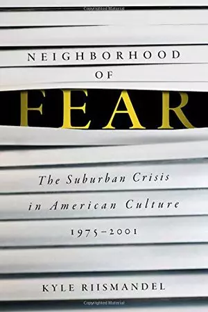 Foarbyld thumbnail for 'Neighborhood of Fear: The Suburban Crisis in American Culture, 1975–2001