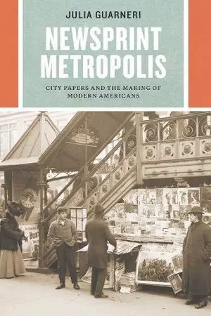 „Laikraštinio popierinio metropolis: miesto popieriai ir šiuolaikinių amerikiečių kūrimas (miesto Amerikos istoriniai tyrimai)“ miniatiūros peržiūra