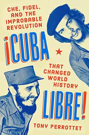 Forhåndsvisningsminiatyrbilde for 'Cuba Libre!: Che, Fidel, and the Improbable Revolution That Changed World History