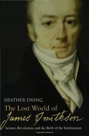 ภาพขนาดย่อของ 'The Lost World of James Smithson: Science, Revolution, and the Birth of the Smithsonian