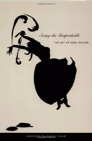 Vista previa en miniatura de Seeing the Unspeakable: The Art of Kara Walker