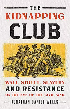 Xem trước hình thu nhỏ cho 'Câu lạc bộ bắt cóc: Phố Wall, Chế độ nô lệ và Cuộc kháng chiến vào đêm Giao thừa của Nội chiến