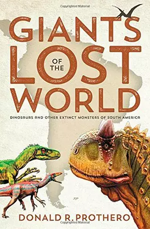 ຕົວຢ່າງຮູບຕົວຢ່າງຂອງ Giants of the Loss World: Dinosaurs ແລະ Monsters ທີ່ສູນພັນອື່ນໆຂອງອາເມລິກາໃຕ້