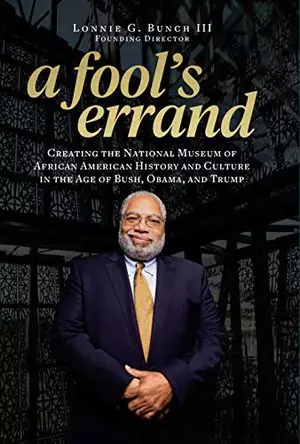 Foarbyld thumbnail for 'A Fool's Errand: Creating the National Museum of African American History and Culture in the Age of Bush, Obama, and Trump