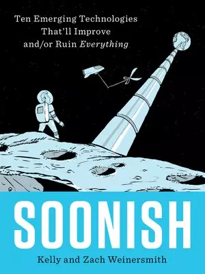 Миниатюра предварительного просмотра для Soonish: десять новых технологий, которые улучшат и/или все испортят