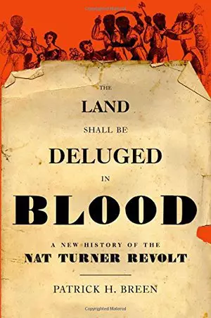 Vista previa en miniatura de The Land Shall Be Deluged in Blood: A New History of the Nat Turner Revolt