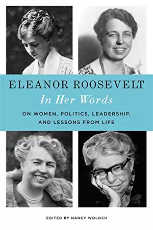 Ciplun rhagolwg ar gyfer 'Eleanor Roosevelt: Yn Ei Geiriau: Ar Fenywod, Gwleidyddiaeth, Arweinyddiaeth, a Gwersi o Fywyd
