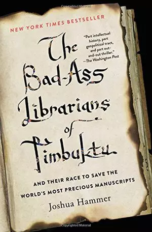 'The Bad-Ass Librarians of Timbuktu: နှင့် ကမ္ဘာ့အဖိုးတန်ဆုံး စာမူများကို ကယ်တင်ရန် ၎င်းတို့၏ မျိုးနွယ်စုကို အစမ်းကြည့်ရှုပါ