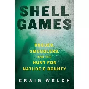 Shell Games: Rogues, Smugglers, and the Hunt for Nature's Bounty