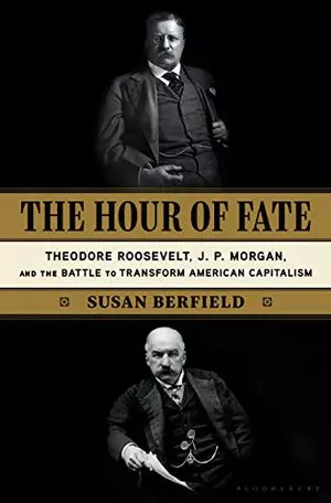 Forhåndsvisningsminiature for 'The Hour of Fate: Theodore Roosevelt, J.P. Morgan, and the Battle to Transform American Capitalism