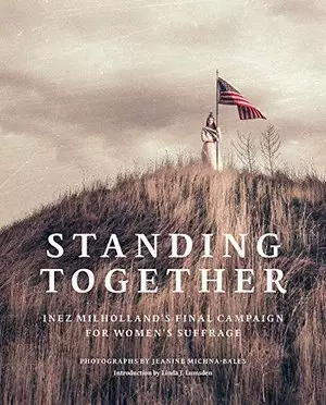 ภาพขนาดย่อของ 'Jeanine Michna-Bales: Standing Together: Inez Milholland's Final Campaign for Women's Suffrage