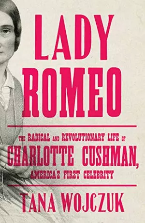 Miniatura de vista previa de 'Lady Romeo: A vida radical e revolucionaria de Charlotte Cushman, a primeira celebridade de Estados Unidos