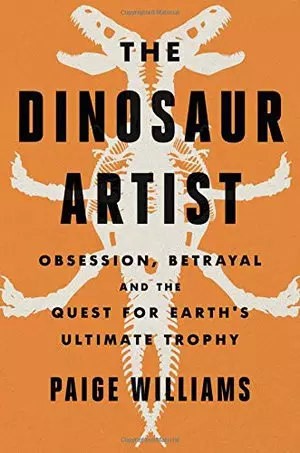 Voorskou-kleinkiekie vir 'The Dinosaur Artist: Obsession, Betrayal, and the Quest for Earth's Ultimate Trophy