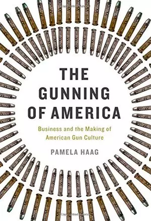 תצוגה מקדימה של התמונה הממוזערת של The Gunning of America: Business and the Making of American Gun Culture