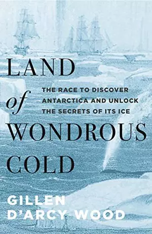 Vorschau-Miniaturansicht für „Land of Wondrous Cold: The Race to Discover Antarktica and Lüfte die Geheimnisse ihres Eises“.