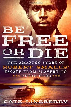 Voorskou-kleinkiekie vir Be Free or Die: The Amazing Story of Robert Smalls' Escape from Slavery to Union Hero