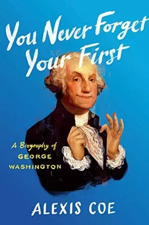 Преглед на миниатюра за „Никога не забравяте първото си: Биография на Джордж Вашингтон