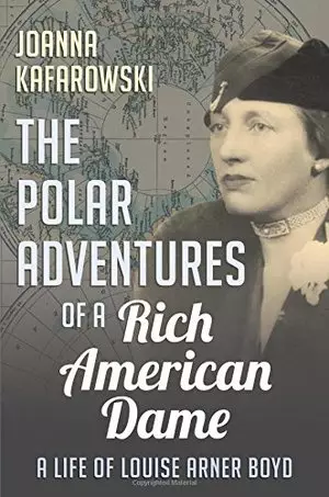 Pratinjau gambar cilik kanggo 'The Polar Adventures of a Rich American Dame: A Life of Louise Arner Boyd