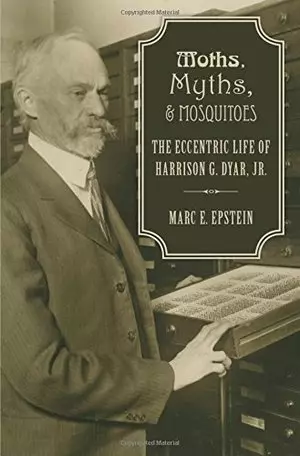Ukážka miniatúry pre Moths, Myths and Mosquitoes: The Excentric Life of Harrison G. Dyar, Jr.