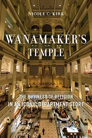 Aurreikusi 'Wanamaker's Temple: Erlijioaren negozioa denda ikoniko batean