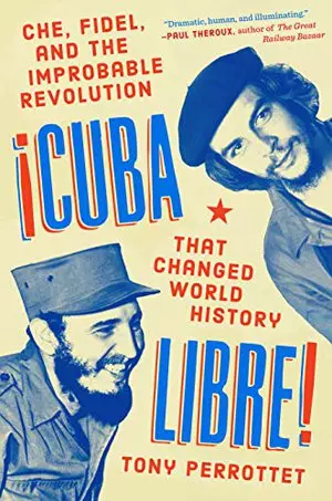 Ciplun rhagolwg ar gyfer 'Cuba Libre!: Che, Fidel, a'r Chwyldro Annhebygol a Newidiodd Hanes y Byd