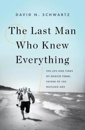 Voorskou-kleinkiekie vir 'The Last Man Who Knew Everything: The Life and Times of Enrico Fermi, Father of the Nuclear Age