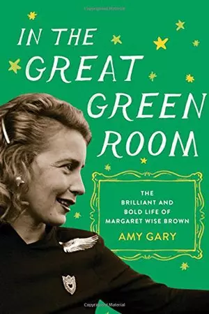 The Great Green Room: Margaret Wise Brown의 훌륭하고 대담한 삶의 미리보기 축소판