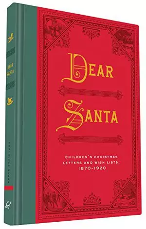 Преглед на миниатюра за Скъпи Дядо Коледа: Детски коледни писма и списъци с желания, 1870 - 1920