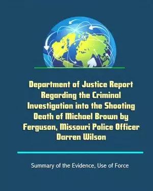 Náhľad miniatúry správy ministerstva spravodlivosti o vyšetrovaní trestného činu zastrelenia Michaela Browna Fergusonom, policajt z Missouri Darren Wilson – zhrnutie dôkazov, použitie sily