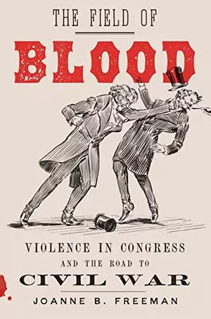 Preview thumbnail for 'The Field of Blood: Violence in Congress and the Road to Civil War