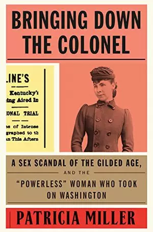 Preview thumbnail ho an'ny 'Bringing Down the Colonel: A sex scandal of the Gilded Age, and the