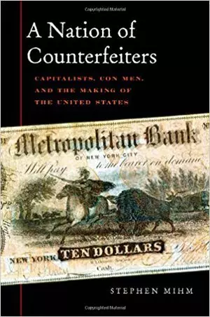 Previzualizare miniatură pentru „A Nation of Counterfeiters: Capitalists, Con Men, and Making of the United States”
