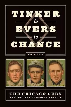 'Tinker to Evers to Chance: The Chicago Cubs and the Dawn of Modern America' کے لیے پیش نظارہ تھمب نیل