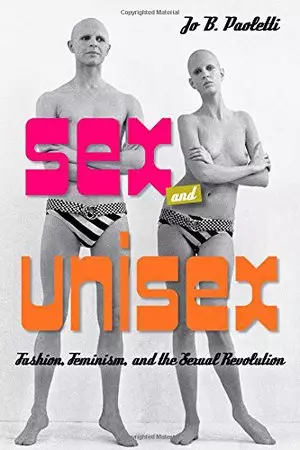 Förhandsgranska miniatyrbilden för Sex and Unisex: Fashion, Feminism, and the Sexual Revolution