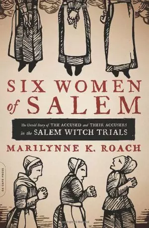 Vorschau-Miniaturansicht für Sechs Frauen von Salem: Die unerzählte Geschichte der Angeklagten und ihrer Ankläger in den Hexenprozessen von Salem