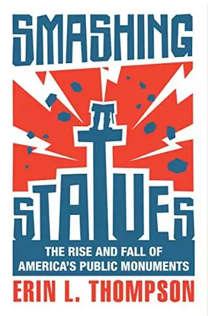Förhandsgranska miniatyren för "Smashing Statues: The Rise and Fall of America's Public Monuments"
