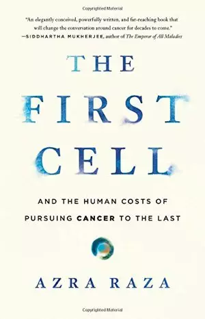 Preview thumbnail for 'The First Cell: And the Human Costs of Pursuing Cancer to the Last