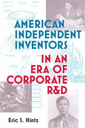 A „Független amerikai feltalálók a vállalati kutatás-fejlesztés korszakában” (Lemelson Center Studies in Invention and Innovation sorozat) miniatűrje